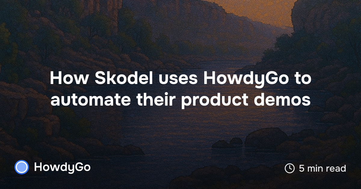 How Skodel uses HowdyGo to automate their product demos