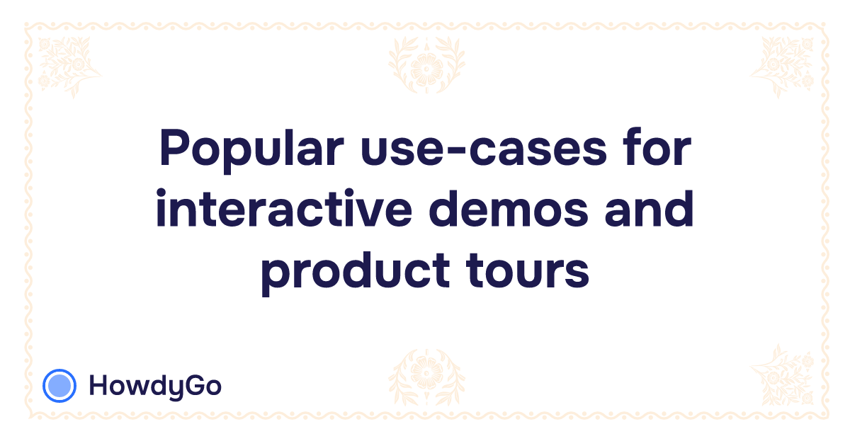 Popular use-cases for interactive demos and product tours