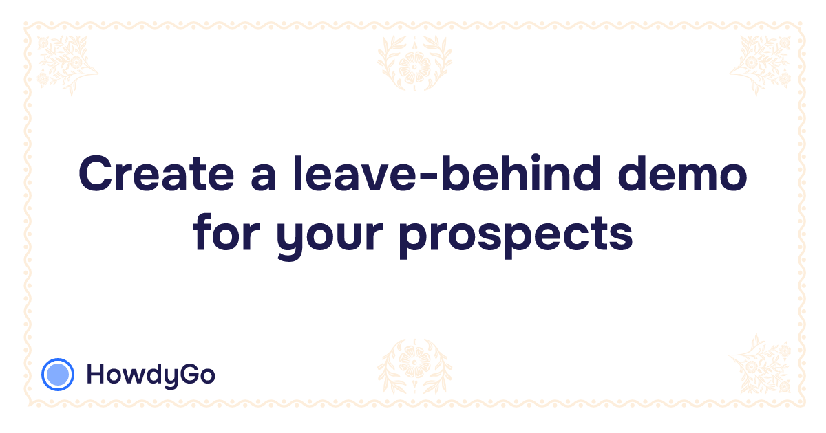 Create a leave-behind demo for your prospects