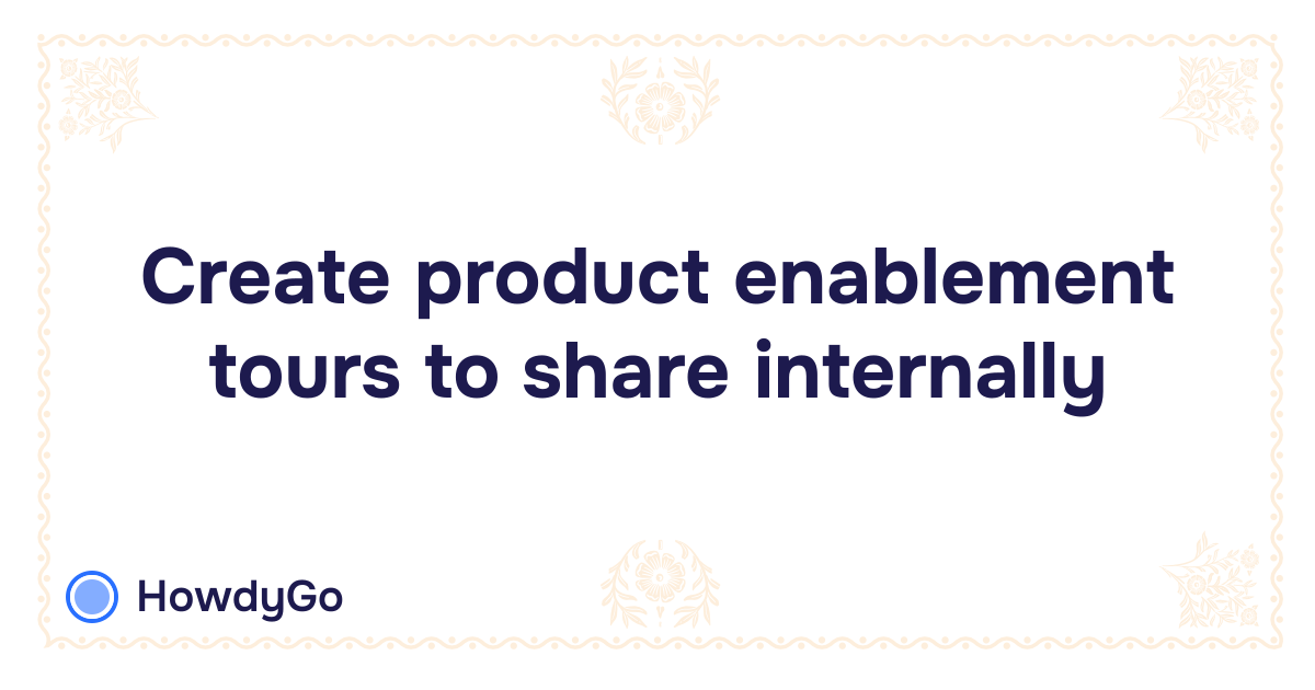 Create product enablement tours to share internally