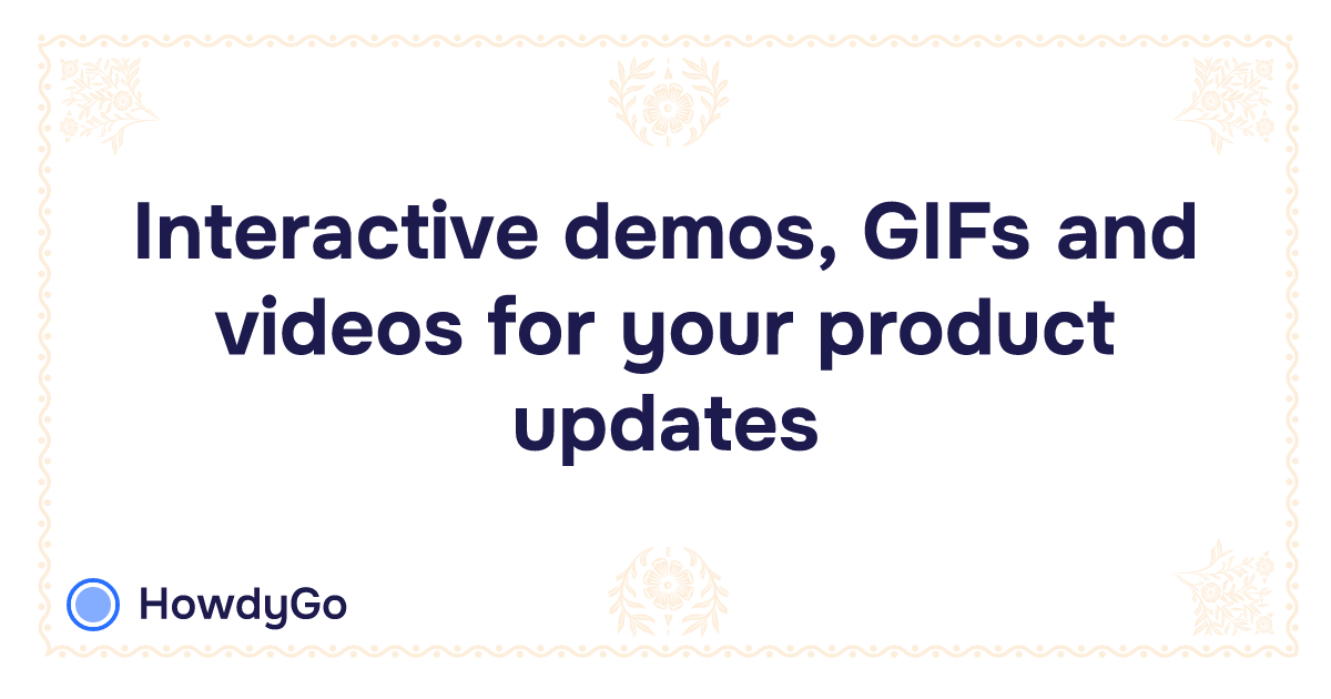Interactive demos, GIFs and videos for your product updates