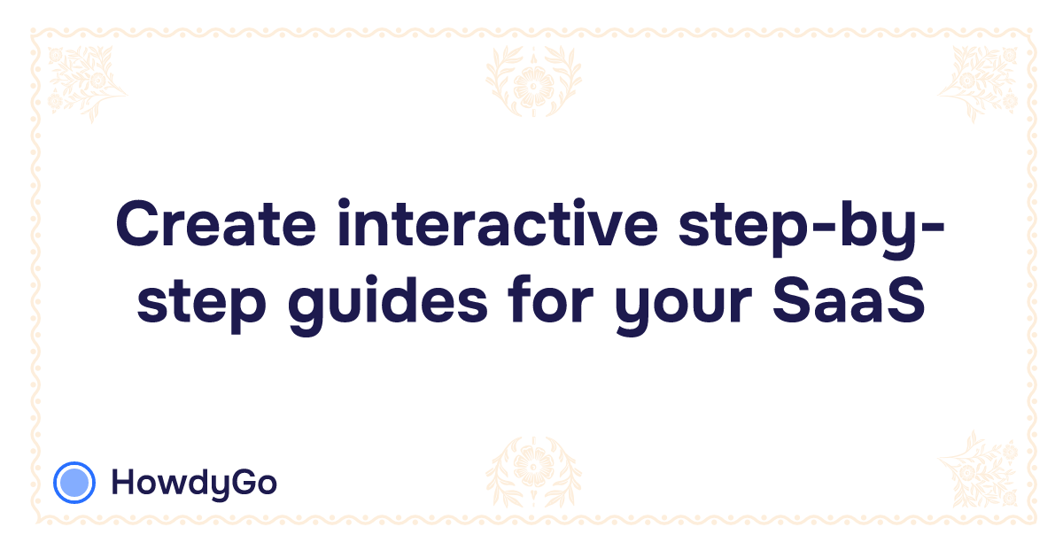 Create interactive step-by-step guides for your SaaS